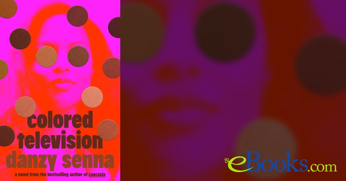 Colored Television (A GMA Book Club Pick) by Danzy Senna (ebook)
