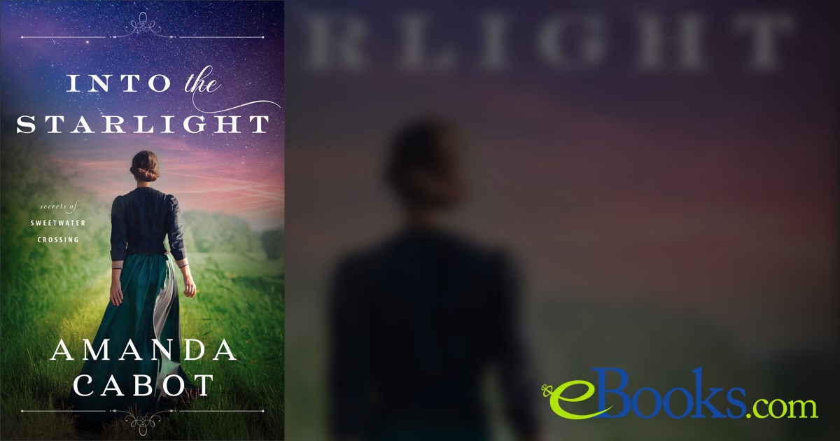 Into the Starlight (Secrets of Sweetwater Crossing Book #3)