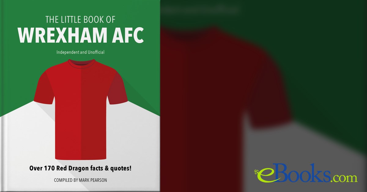 The Little Book of Wrexham AFC by Mark Pearson (ebook)
