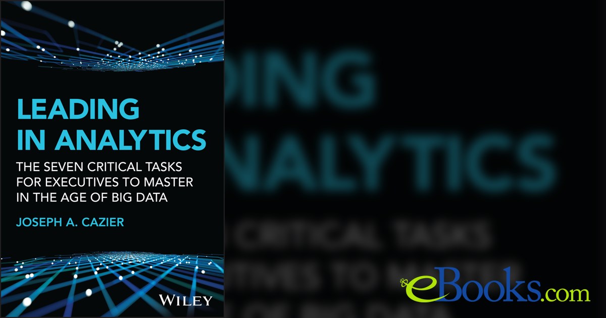 Leading in Analytics by Joseph A. Cazier (ebook)