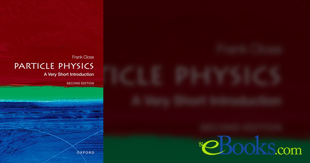 Particle Physics (2nd ed.) by Frank Close (ebook)