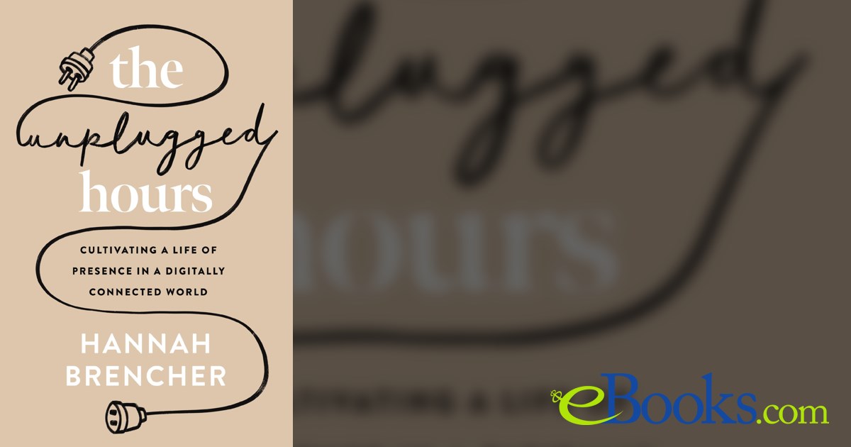 The Unplugged Hours by Hannah Brencher (ebook)