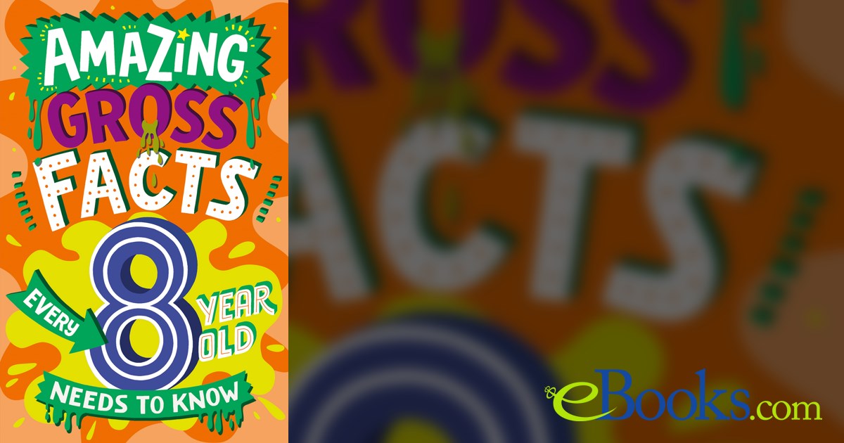 Amazing Gross Facts Every 8 Year Old Needs to Know