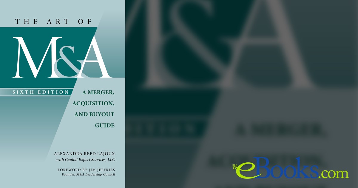 The Art of M&A, Sixth Edition: A Merger, Acquisition, and Buyout Guide