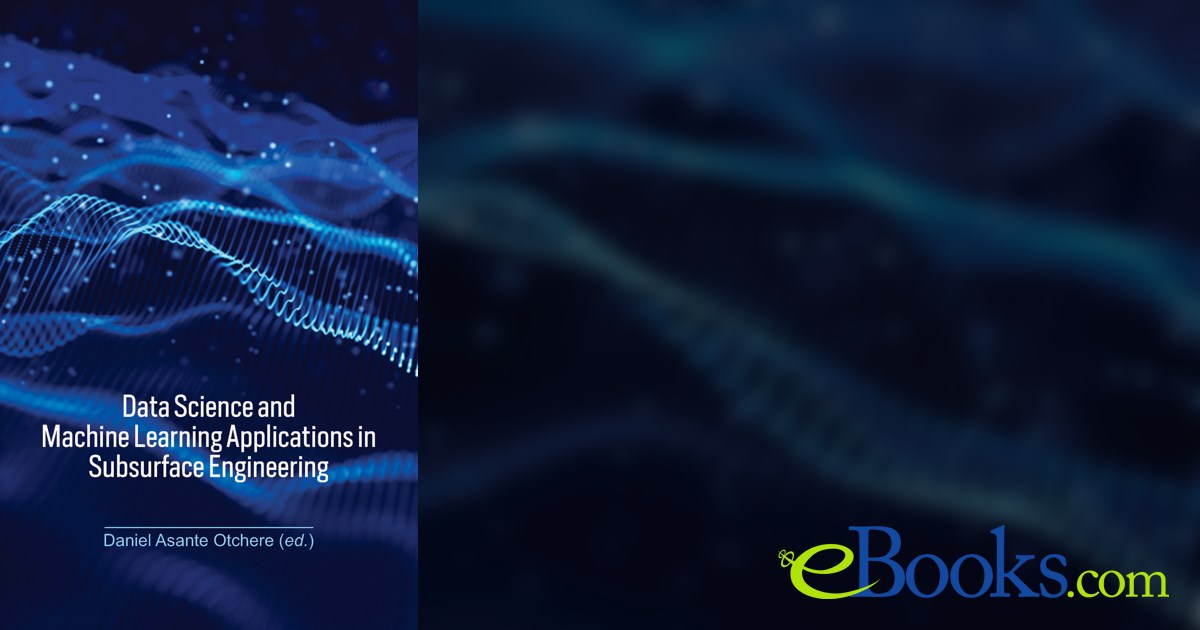 Data Science and Machine Learning Applications in Subsurface Engineering Data Science and Machine Learning Applications in Subsurface Engineering