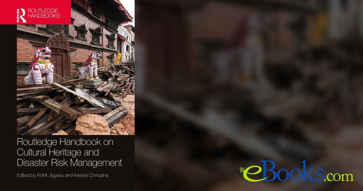 Routledge Handbook on Cultural Heritage and Disaster Risk Management
