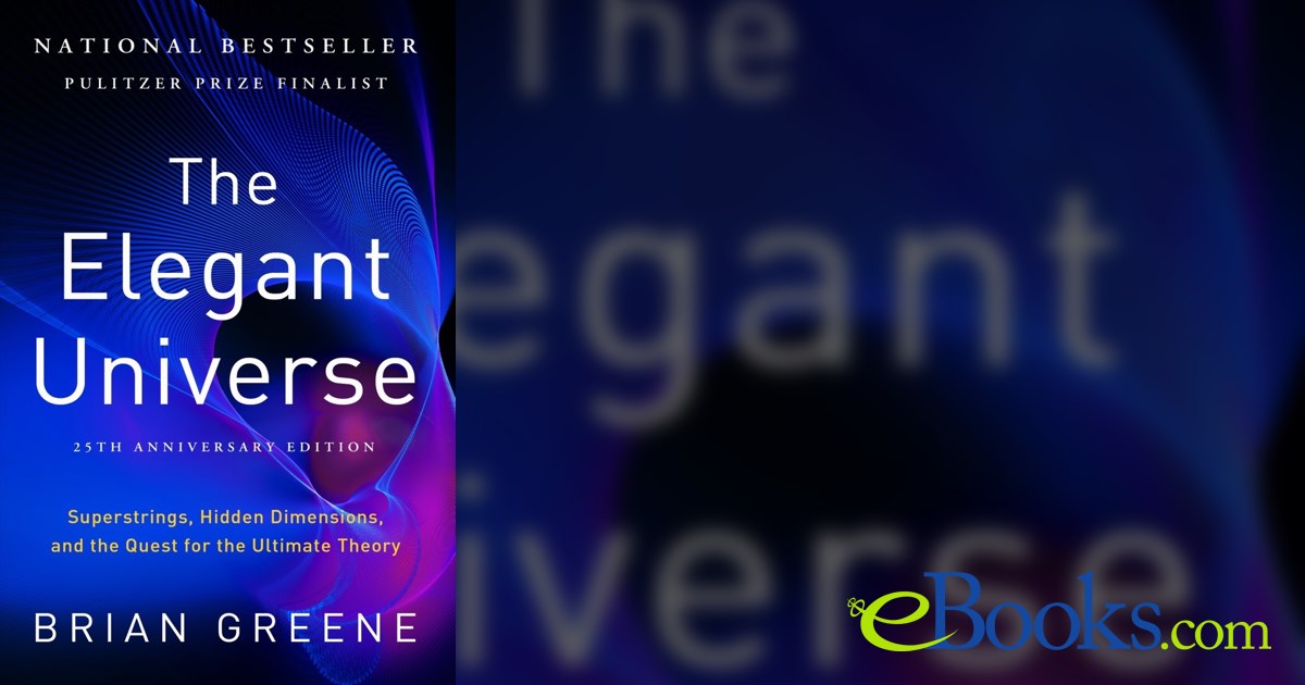 The Elegant Universe: Superstrings, Hidden Dimensions, and the Quest ...