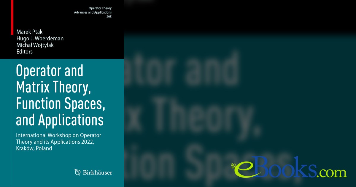 Operator and Matrix Theory, Function Spaces, and Applications