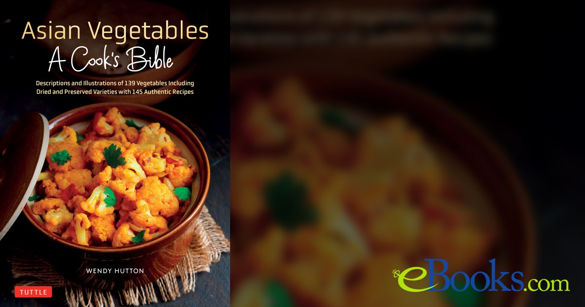 Asian Vegetables: A Cook's Bible by Wendy Hutton (ebook)
