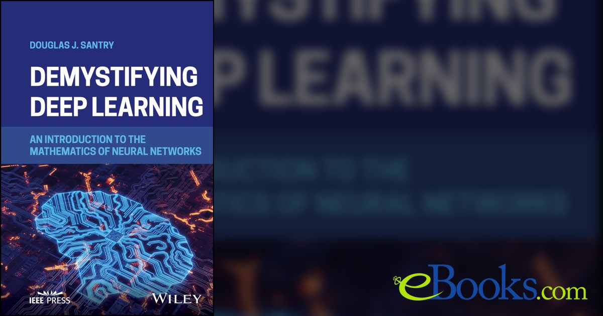 Demystifying Deep Learning by Douglas J. Santry (ebook)