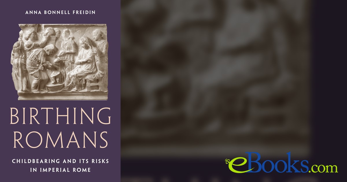 Birthing Romans by Anna Bonnell Freidin (ebook)