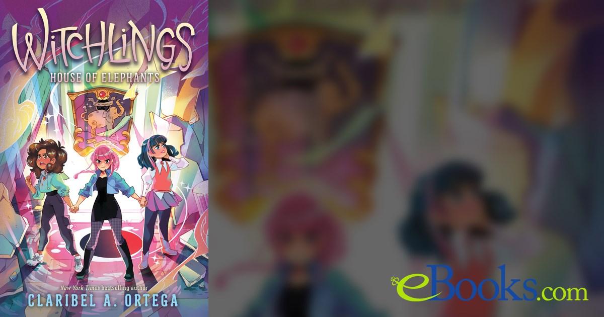 House of Elephants (Witchlings 3) by Claribel A. Ortega (ebook)