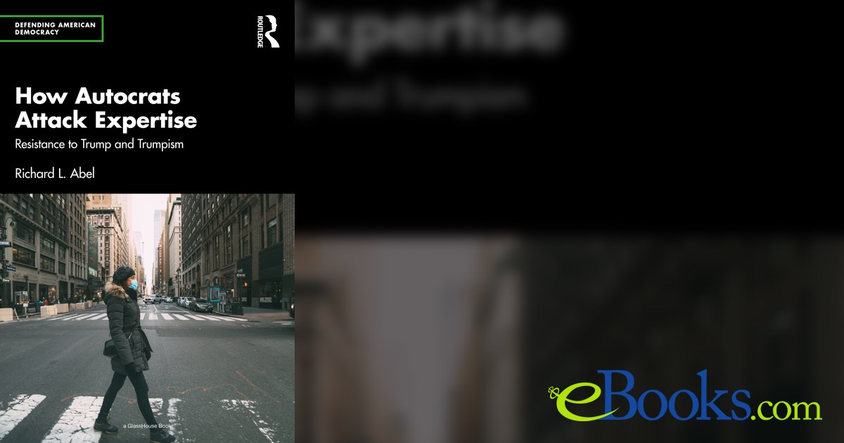 How Autocrats Attack Expertise by Richard L. Abel (ebook)