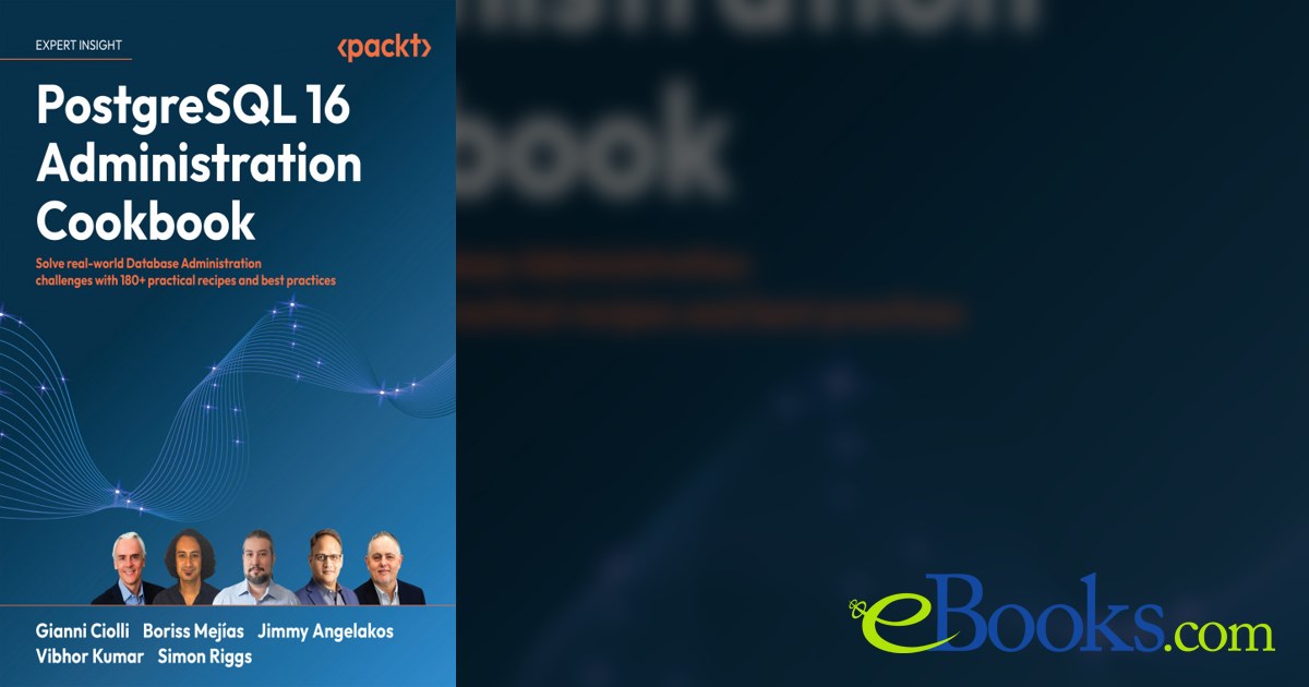 Postgresql 16 Administration Cookbook By Gianni Ciolli Ebook