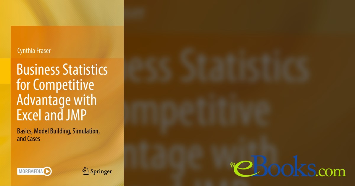 Business Statistics for Competitive Advantage with Excel and JMP