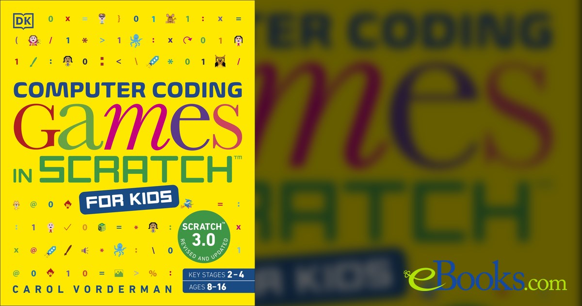 Computer Coding Games in Scratch for Kids by Carol Vorderman (ebook)