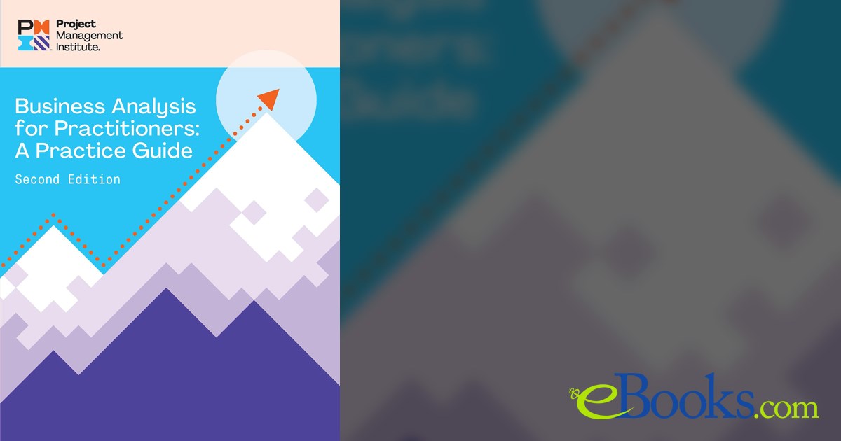 Business Analysis for Practitioners: A Practice Guide - SECOND Edition