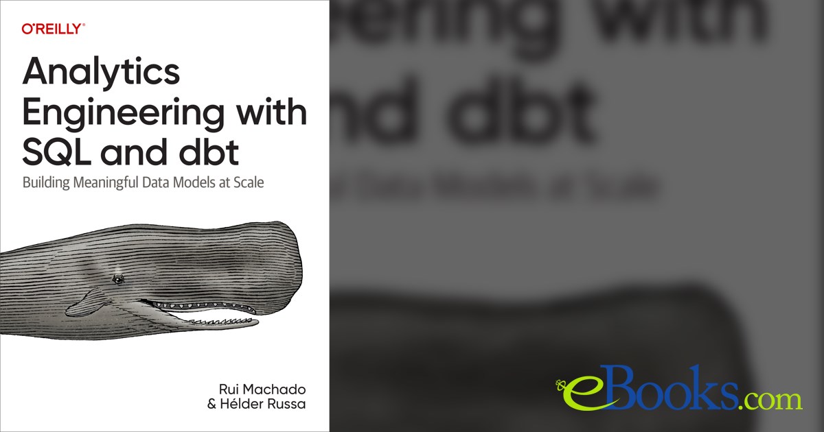 Analytics Engineering with SQL and dbt by Rui Pedro Machado (ebook)