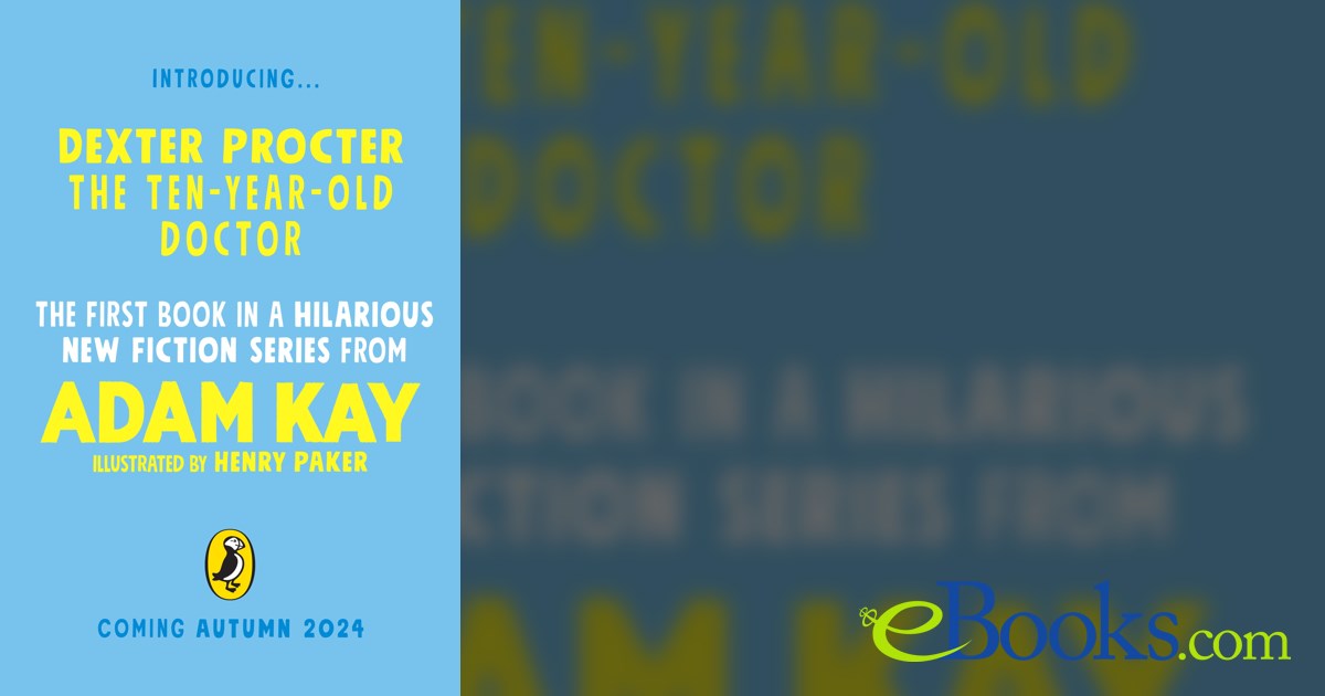 Dexter Procter the 10-Year-Old Doctor by Adam Kay (ebook)