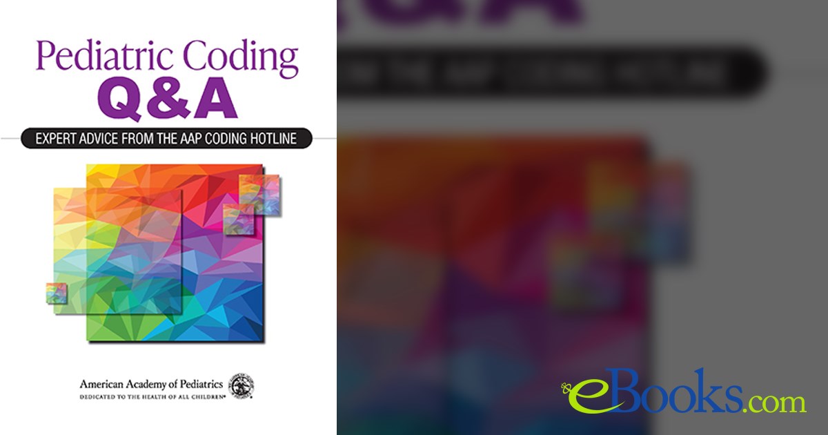 Pediatric Coding Q&A: Expert Advice From the AAP Coding Hotline