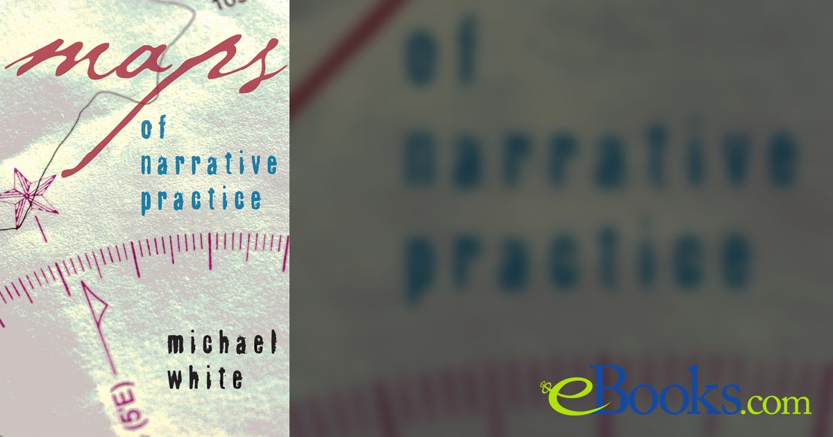 Maps of Narrative Practice by Michael White (ebook)