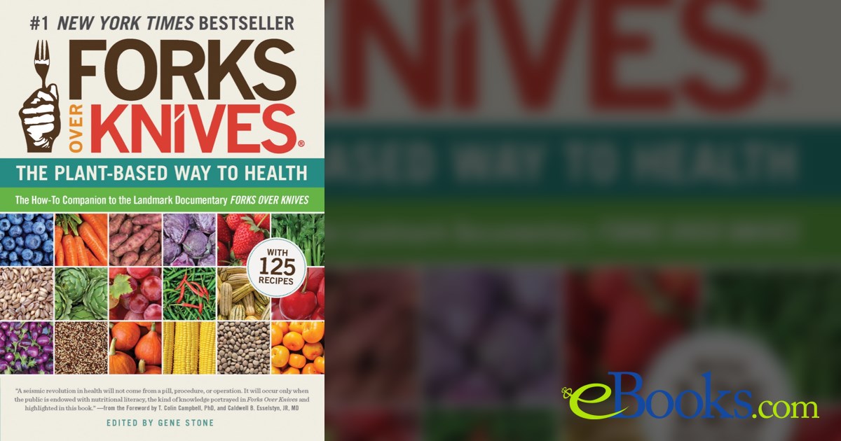 Forks Over Knives: The Plant-Based Way to Health (Forks Over Knives)