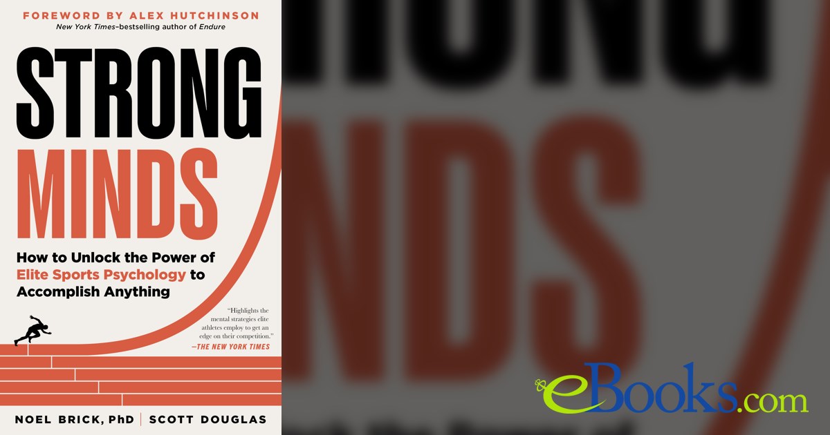 Strong Minds: How to Unlock the Power of Elite Sports Psychology to ...