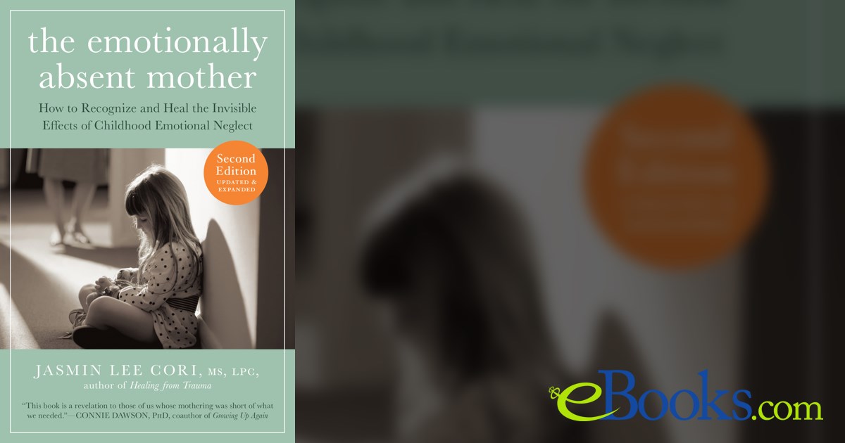 The Emotionally Absent Mother, Second Edition: How to Recognize and ...