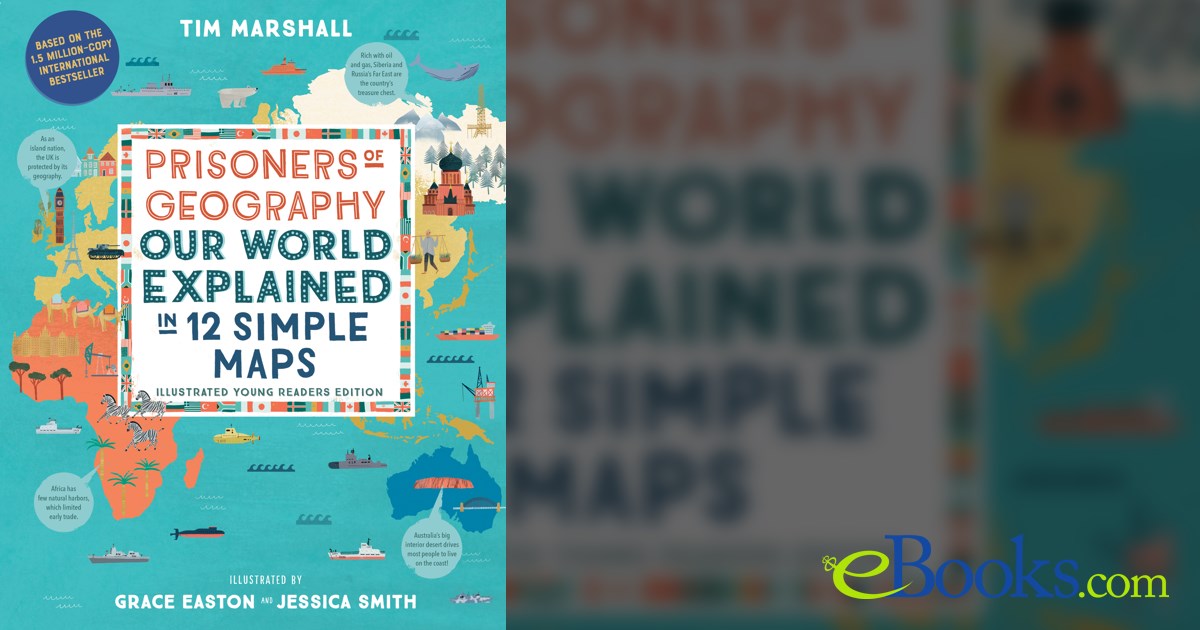 Prisoners of Geography: Our World Explained in 12 Simple Maps ...