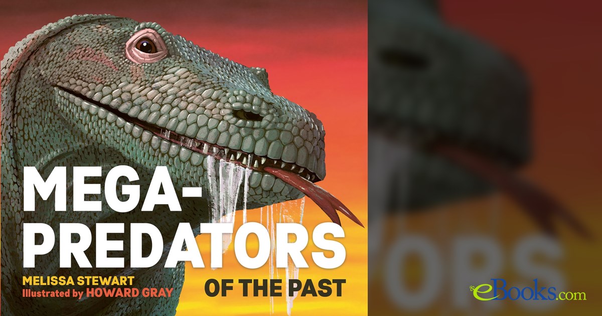 Mega-Predators of the Past by Melissa Stewart (ebook)