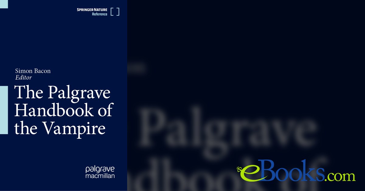 The Palgrave Handbook of the Vampire by Simon Bacon (ebook)