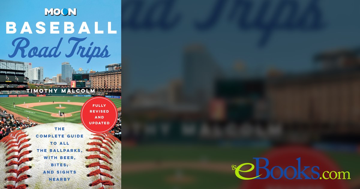Moon Baseball Road Trips (2nd ed.) by Timothy Malcolm (ebook)