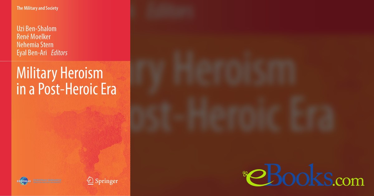 Military Heroism in a Post-Heroic Era by Uzi Ben-Shalom (ebook)