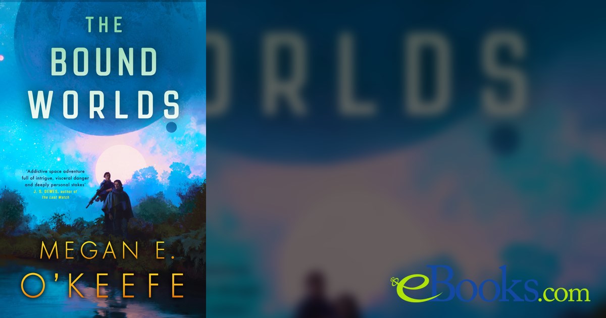 The Bound Worlds by Megan E. O'Keefe (ebook)