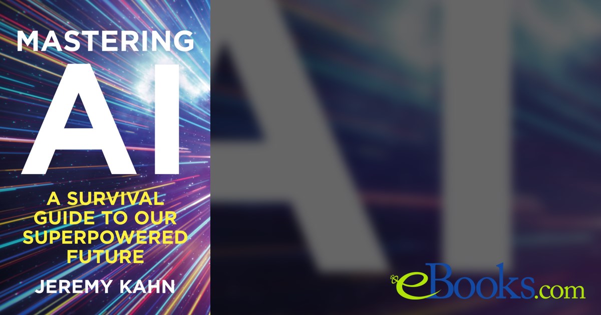 Mastering AI by Jeremy Kahn (ebook)