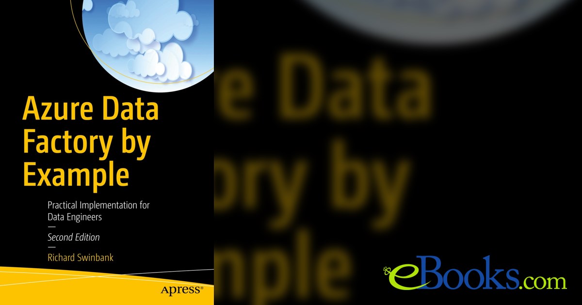 Azure Data Factory by Example (2nd ed.) by Richard Swinbank (ebook)