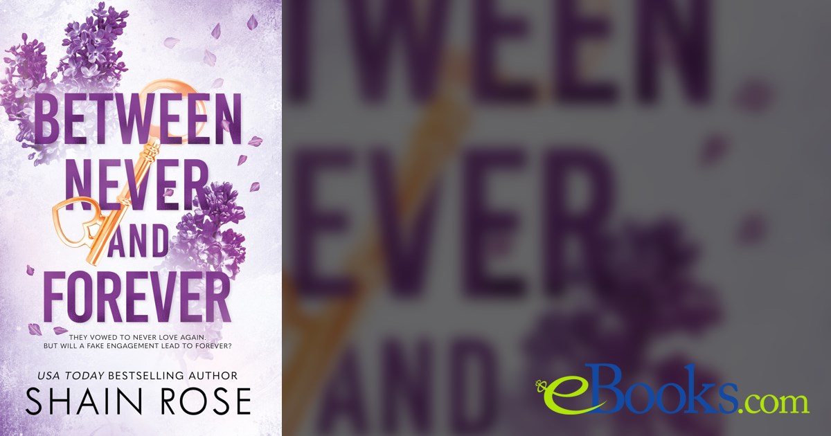 BETWEEN NEVER AND FOREVER by Shain Rose (ebook)