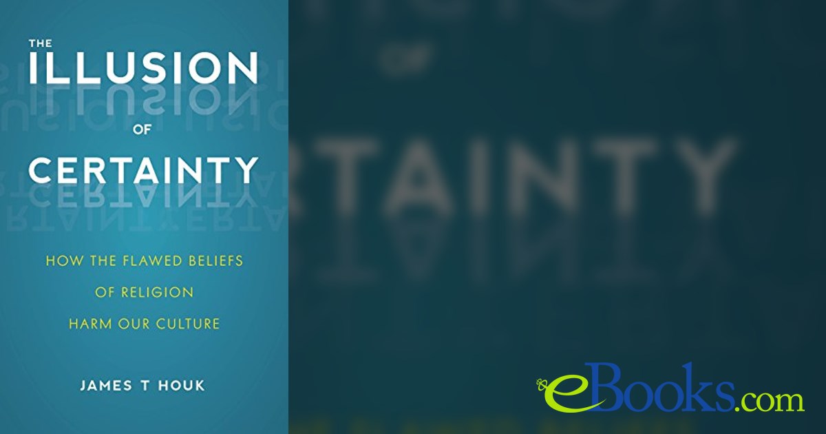 The Illusion of Certainty by James T. Houk (ebook)
