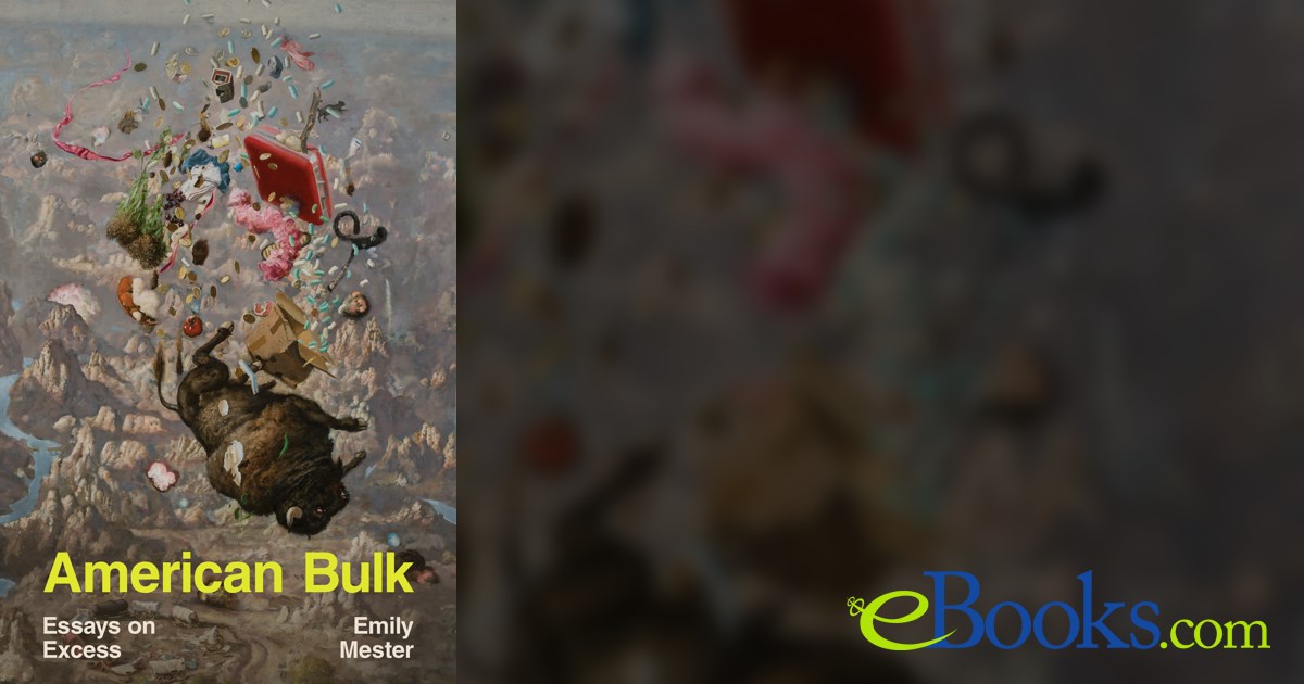 American Bulk: Essays on Excess by Emily Mester (ebook)