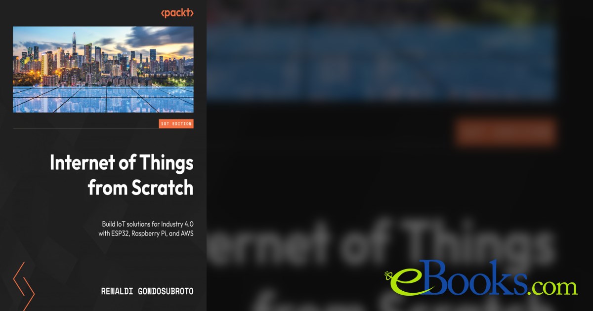 Internet of Things from Scratch by Renaldi Gondosubroto (ebook)