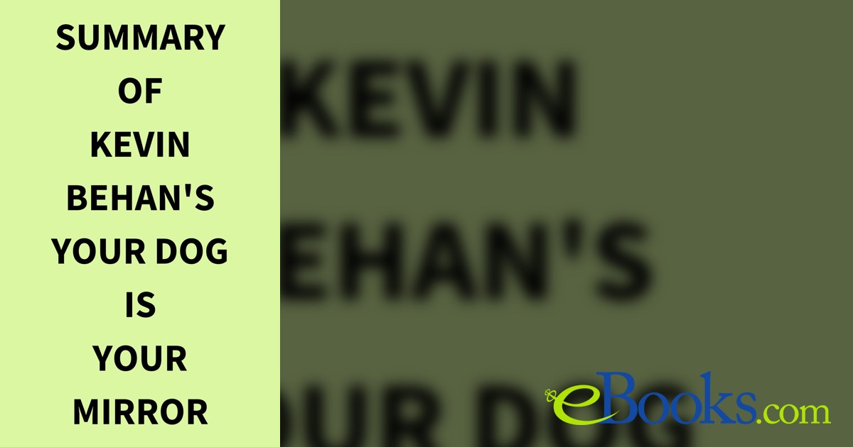 Summary of Kevin Behan's Your Dog Is Your Mirror
