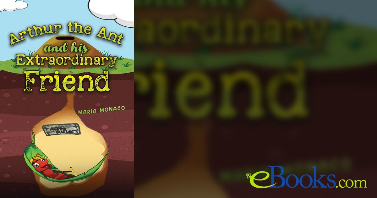 Arthur the Ant and his Extraordinary Friend by Maria Monaco (ebook)