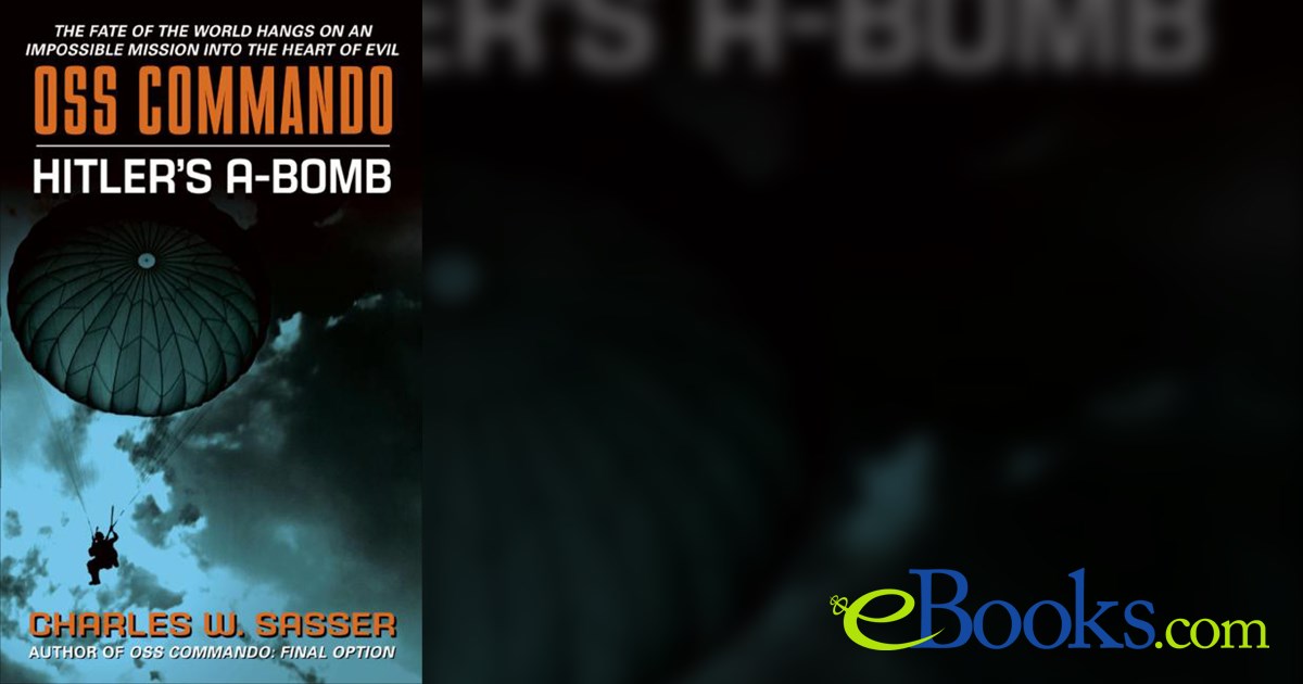 OSS Commando: Hitler's A-Bomb by Charles Sasser (ebook)