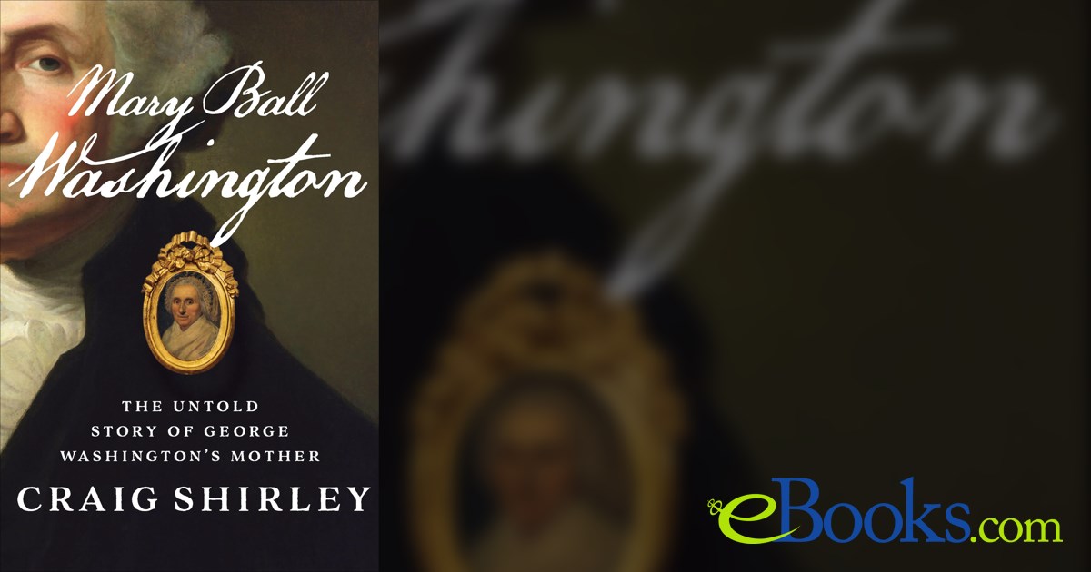 Mary Ball Washington by Craig Shirley (ebook)
