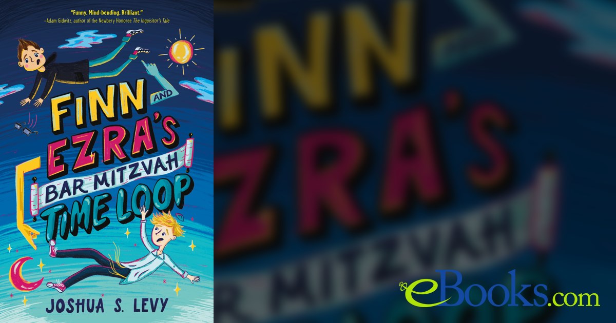 Finn and Ezra's Bar Mitzvah Time Loop by Joshua S. Levy (ebook)