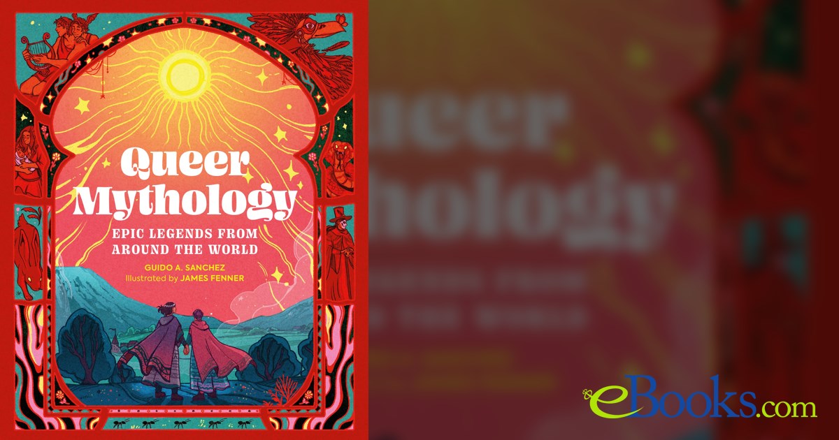 Queer Mythology by Guido A. Sanchez (ebook)
