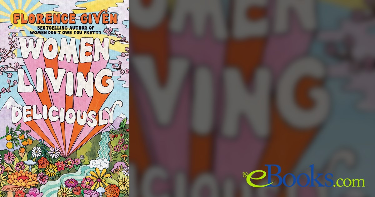 Women Living Deliciously by Florence Given (ebook)