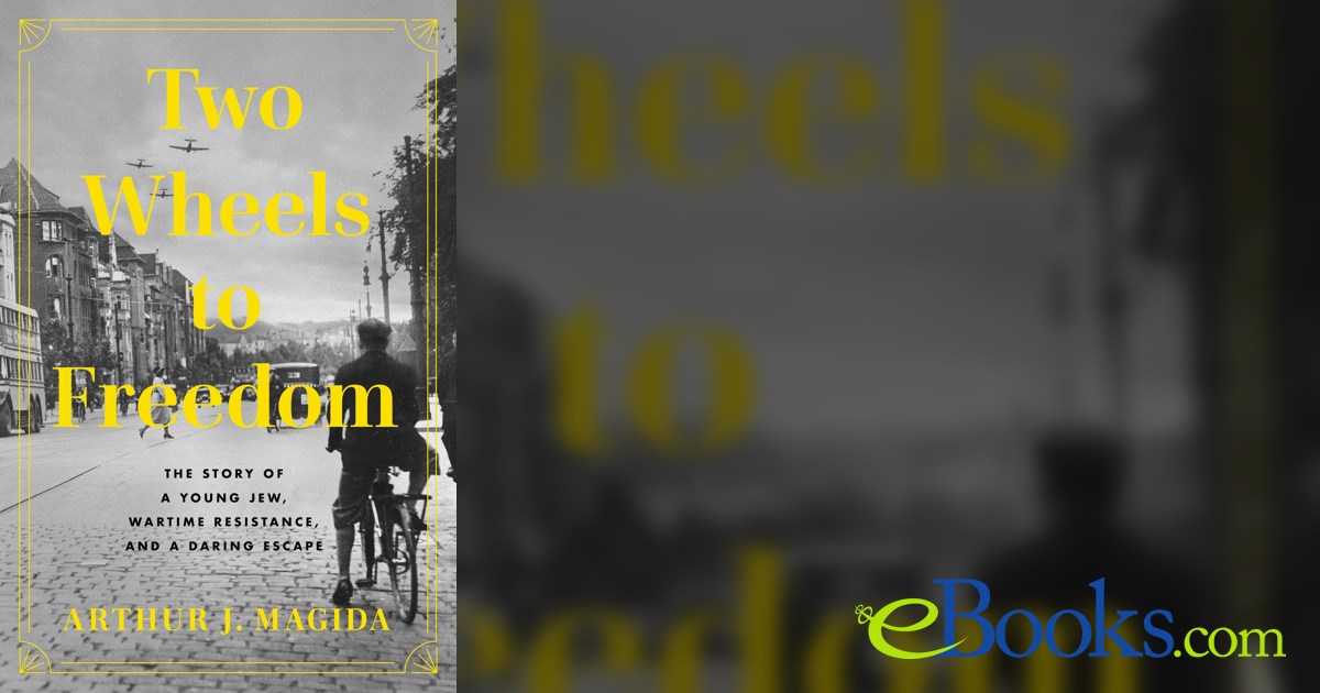 Two Wheels to Freedom by Arthur J. Magida (ebook)