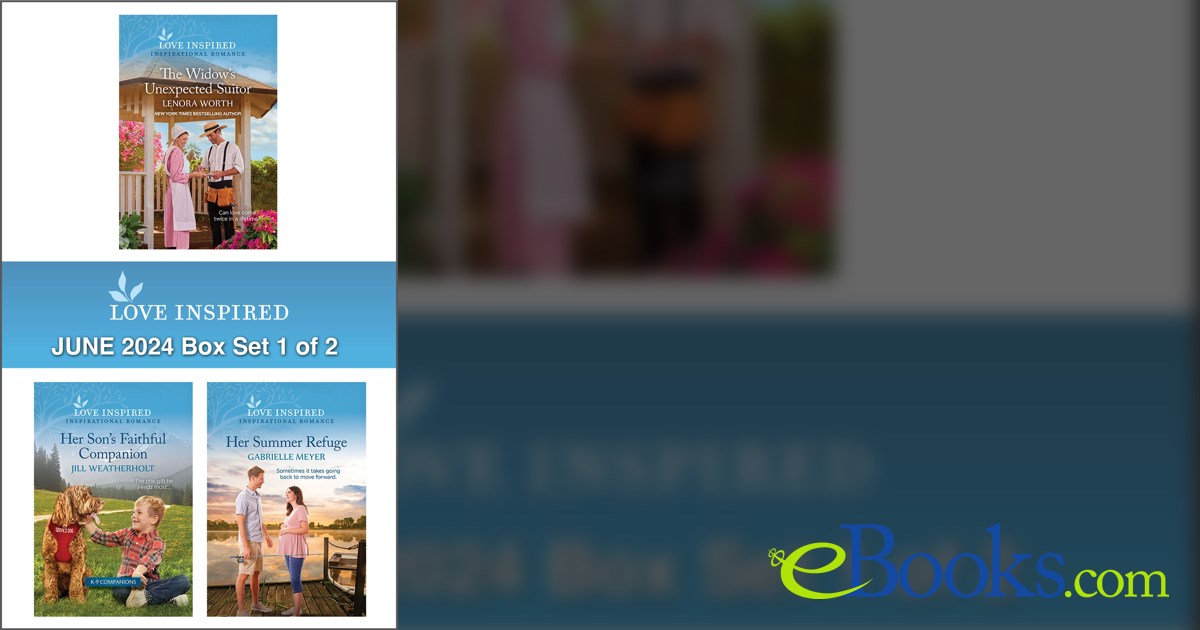 Love Inspired June 2024 Box Set - 1 of 2/The Widow's Unexpected Suitor/Her Son's Faithful ...