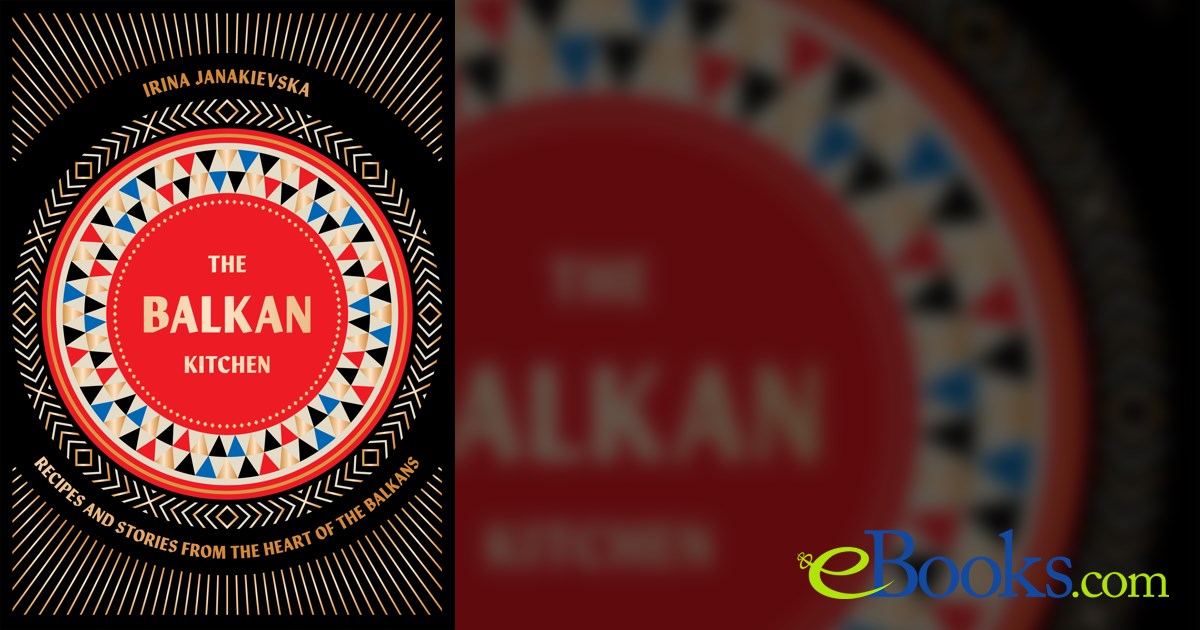 The Balkan Kitchen by Irina Janakievska (ebook)